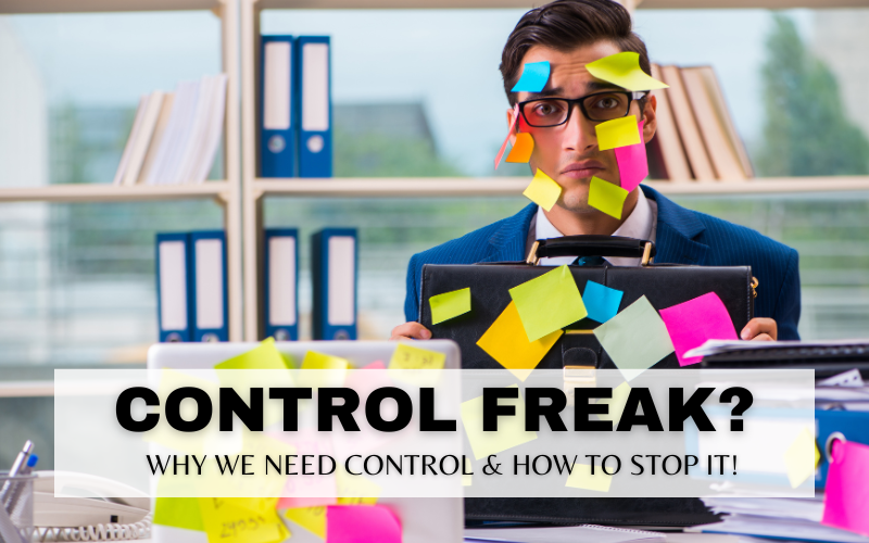 WHY AM I A CONTROL FREAK, AND WHAT TO DO ABOUT IT - Jo Banks