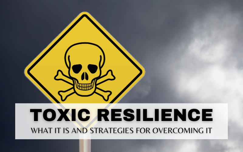 TOXIC RESILIENCE: WHAT IT IS AND HOW TO OVERCOME IT - Jo Banks