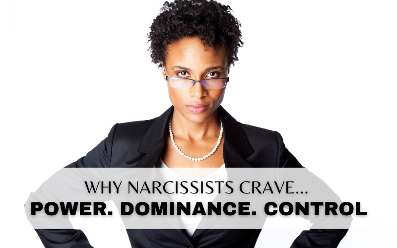 WHY NARCISSISTS CRAVE POWER, DOMINANCE AND CONTROL - Jo Banks