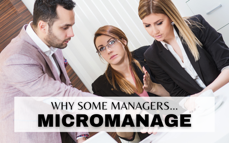 WHY MANAGERS CAN’T STOP MICROMANAGING - Jo Banks