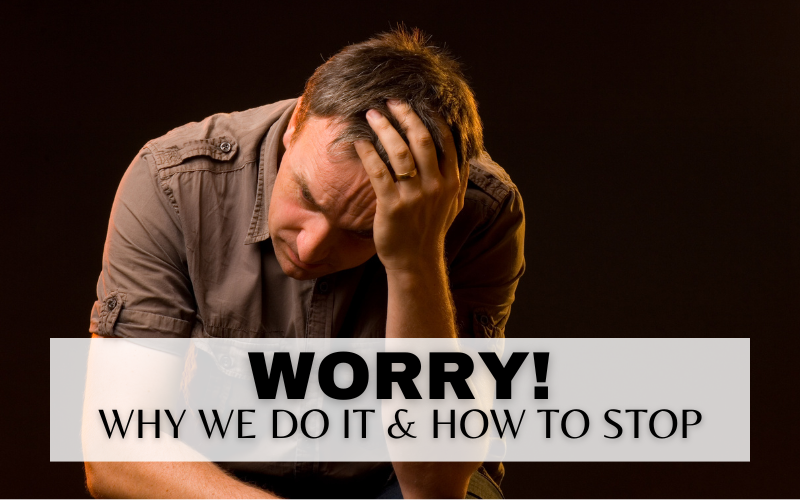 WHY WE WORRY AND HOW TO STOP IT! - Jo Banks