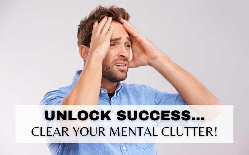 UNLOCK YOUR SUCCESS BY CLEARING MENTAL CLUTTER - Jo Banks