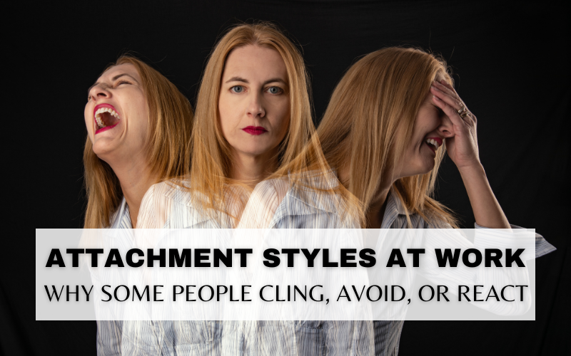 HOW ATTACHMENT STYLES MANIFEST AT WORK - Jo Banks